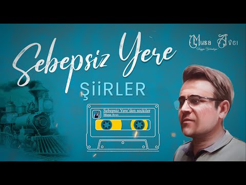 Sebepsiz Yere Şiir Seçkisi - Duygu Yolculuğu - Musa Avcı