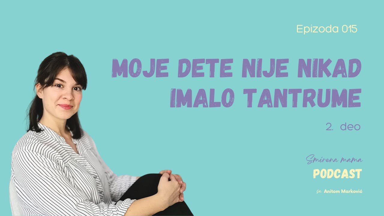 Epizoda 15 - Moje dete nije nikad imalo tantrume 2. deo / SMIRENA MAMA ...
