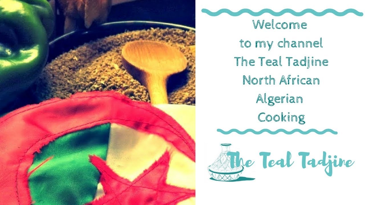 Welcome to The Teal Tadjine - Let's learn how to cook Algerian North ...