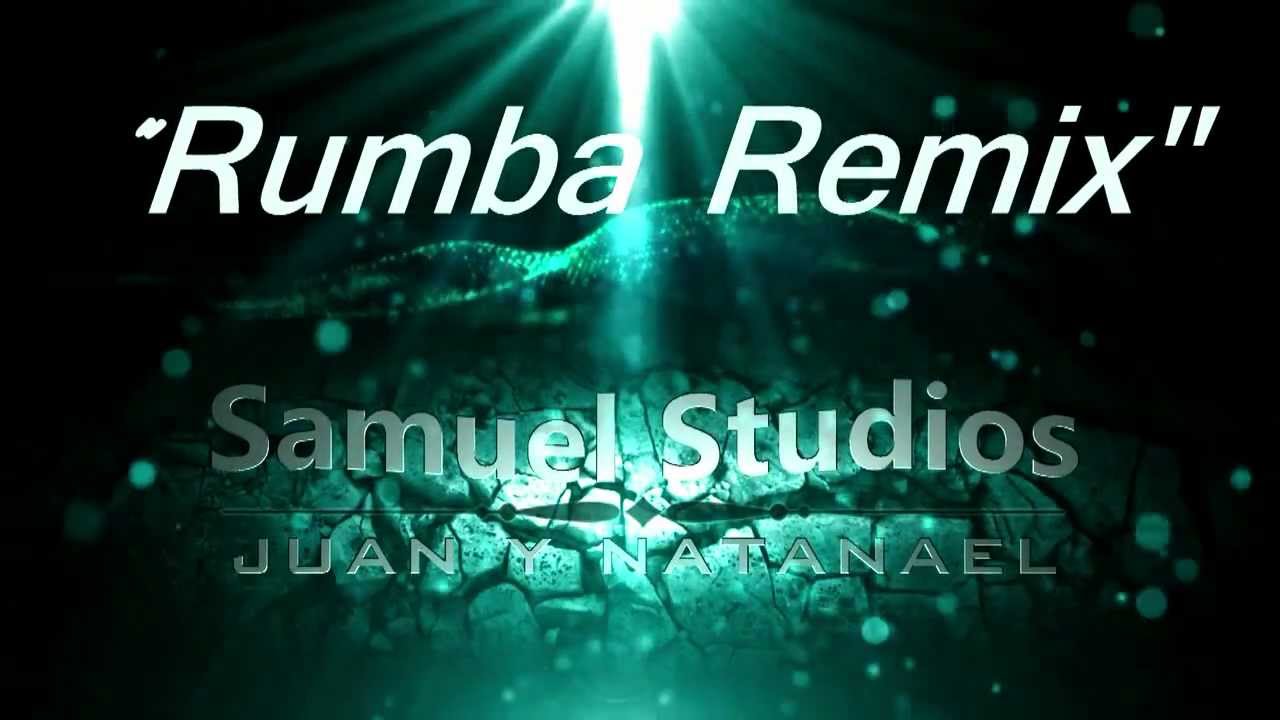 Rumba Remix 2012 - 2013 ♪ Samuel Studios ♫ Natanael & Juan ♪ HD - YouTube