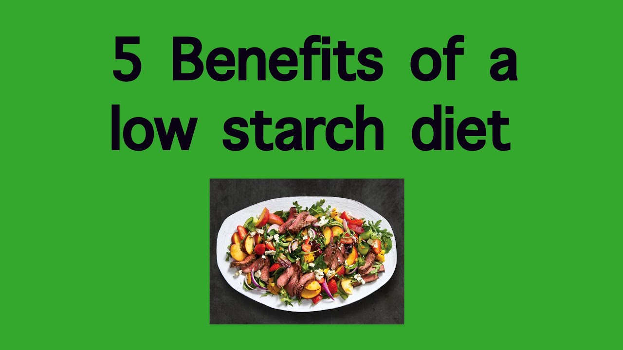 5 Benefits of a Low Starch Diet - YouTube
