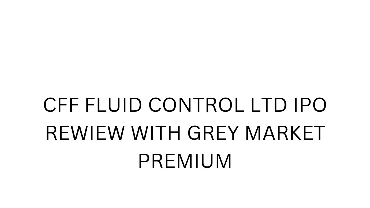 CFF FLUID CONTROL LTD A DEFENCE COMPANY IPO Review and it's Grey Market ...