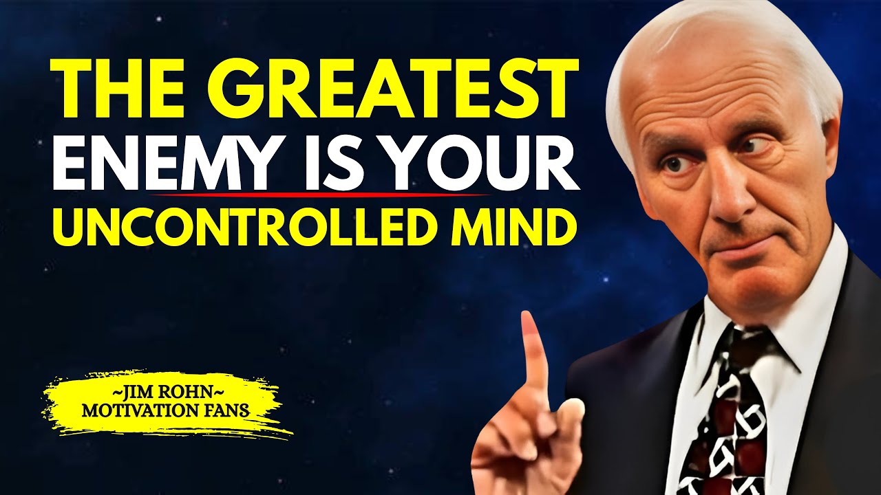 The Greatest Enemy You Face is Your Uncontrolled Mind | Jim Rohn ...