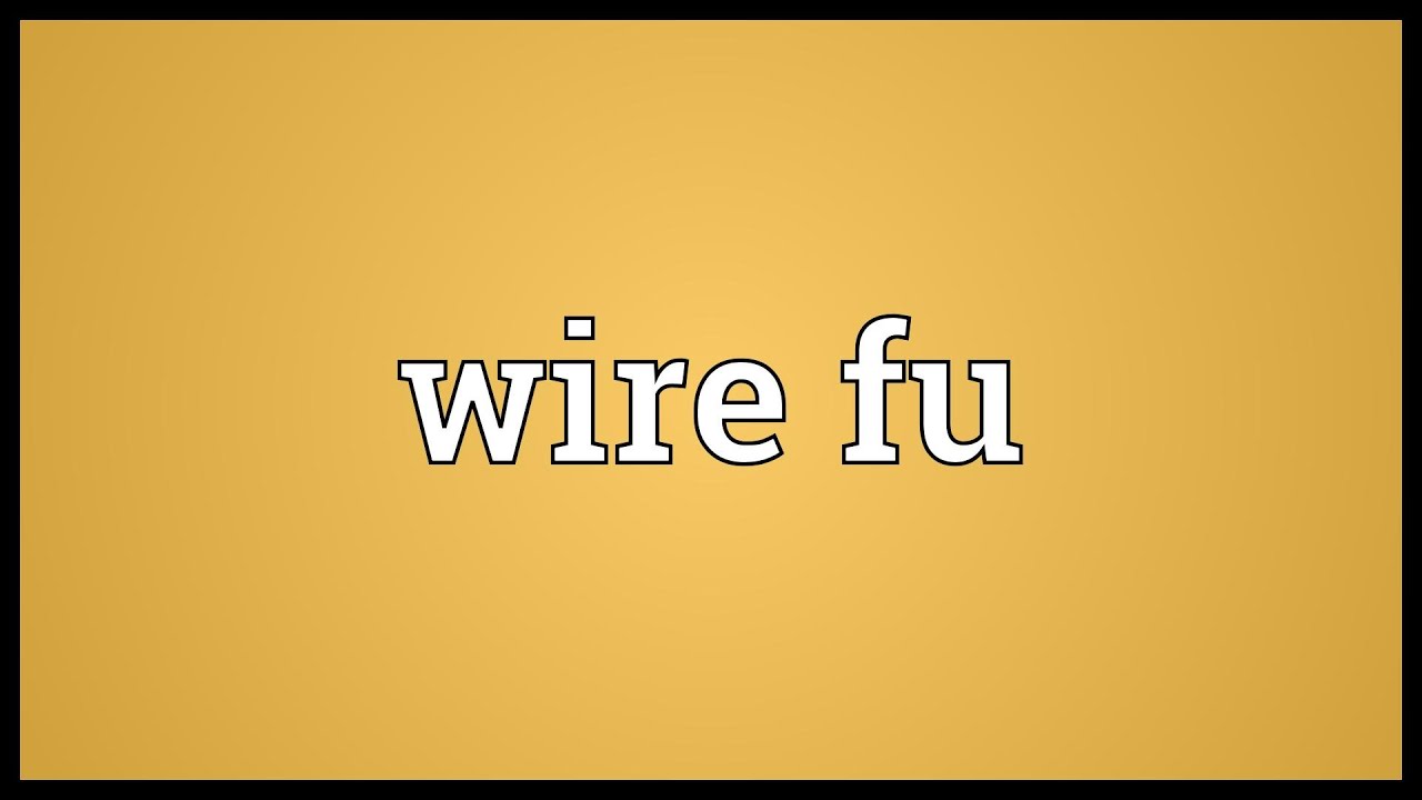 Wire fu Meaning - YouTube