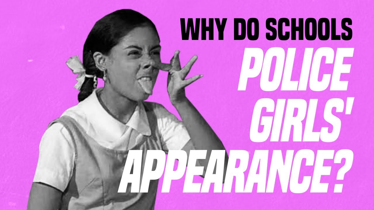 Why Do Schools Police Girls’ Appearance? - YouTube