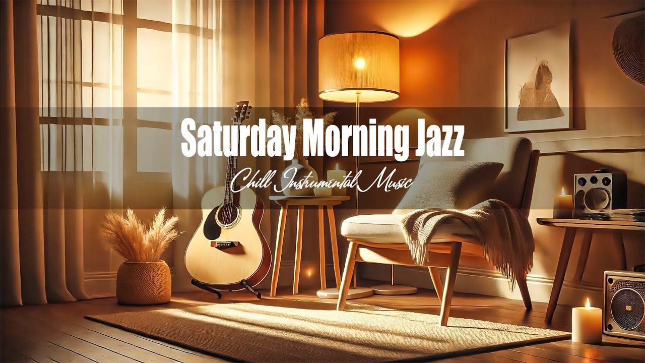 Saturday Morning Relax 🎶 Chill Instrumental Music to Start Your Day ...