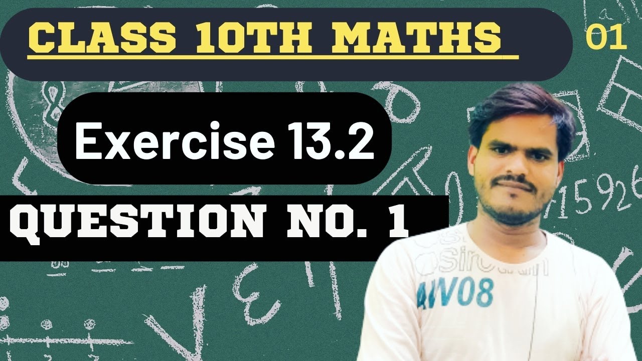chapter 13 maths class 10 | exercise 13.2 | Maths class 10 exercise 13. ...