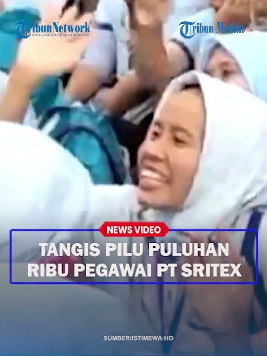 PHK MASSAL PT Sritex Usai Dinyatakan Bangkrut, Puluhan Ribu Orang Kehilangan Pekerjaan - YouTube