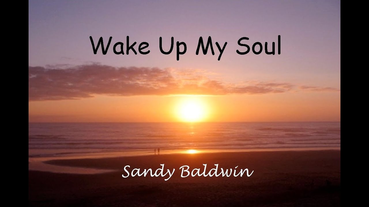 Wake Up My Soul - Sandy Baldwin - YouTube