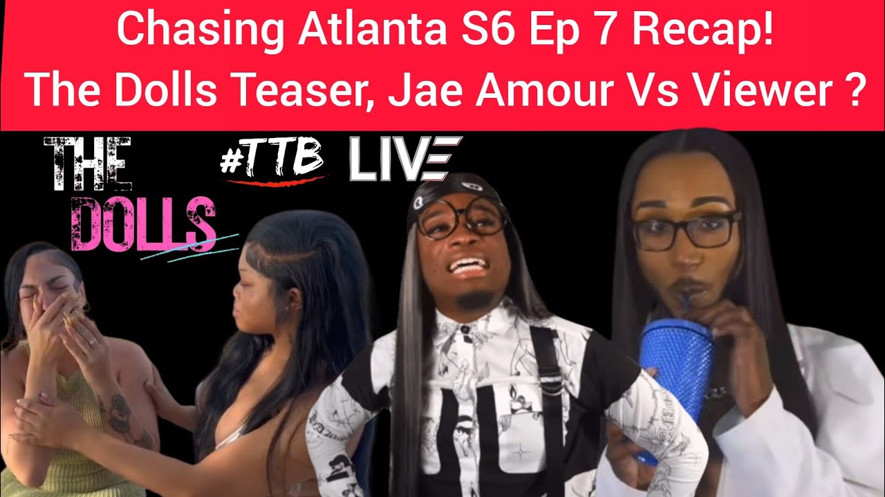 Chasing Atlanta S6 EP 7 Recap, The Dolls Teaser, Jae Amour Scammed ...