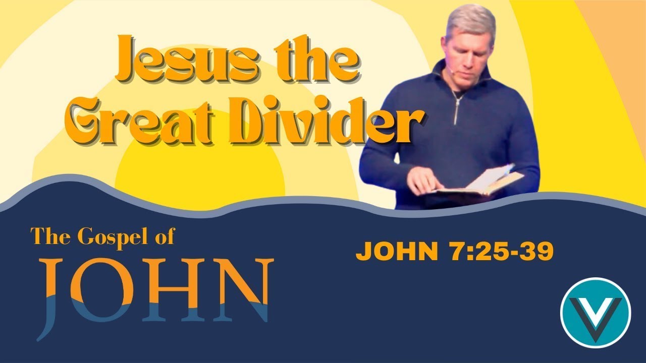 John 7:25-39 | Jesus the Great Divider | Valley View Church | Live ...