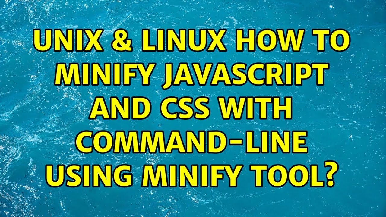 Unix And Linux How To Minify Javascript And Css With Command Line Using