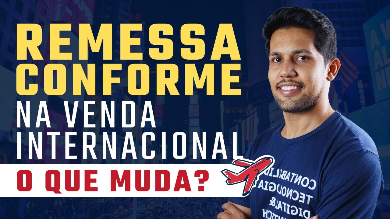 REMESSA CONFORME: ENTENDA O QUE MUDA NA VENDA INTERNACIONAL - YouTube
