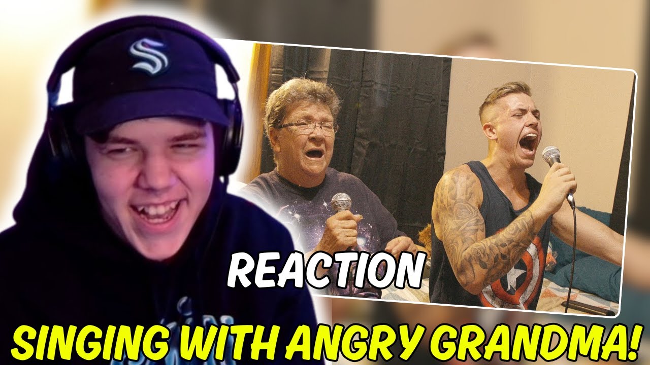 SINGING WITH ANGRY GRANDMA (REACTION) - YouTube