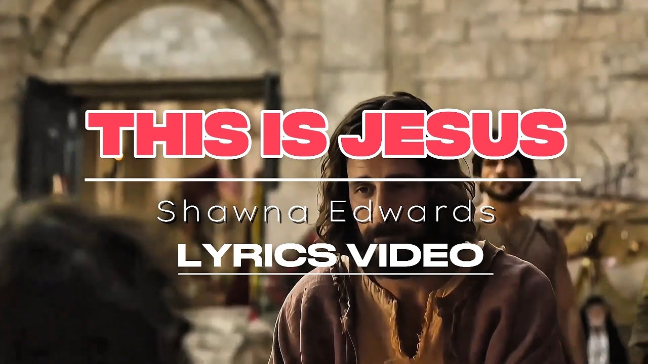 This Is Jesus Shawna Edwards Lyrics video - YouTube