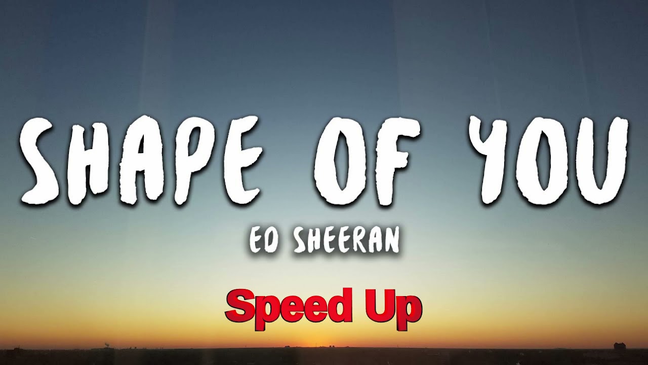 Ed Sheeran - Shape of You (Speed Up / Fast) - YouTube