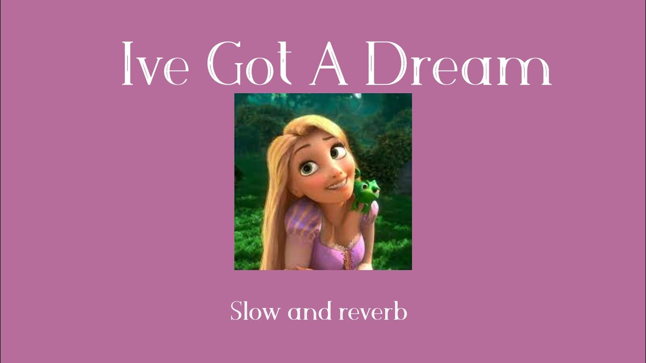 Ive got a dream - Tangled (slow and reverb) - YouTube