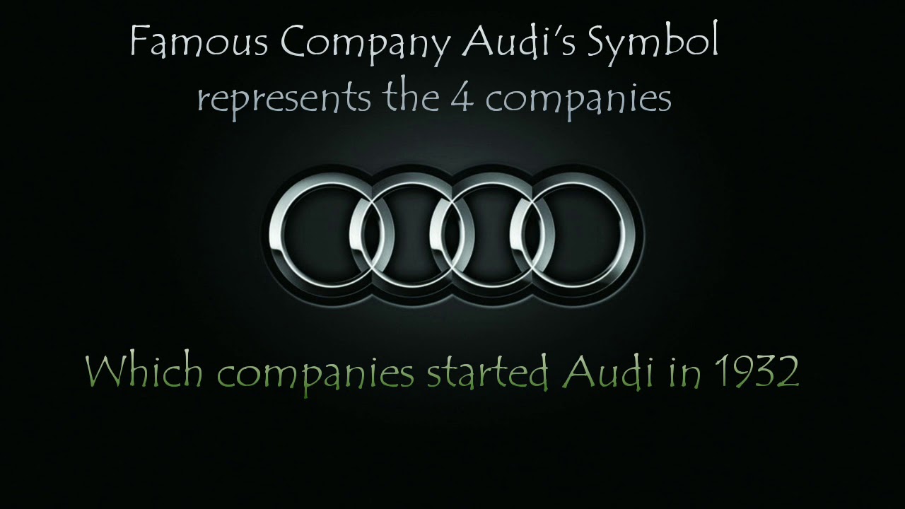 Famous Company Audi's Symbol represents The 4 companies | History Of ...