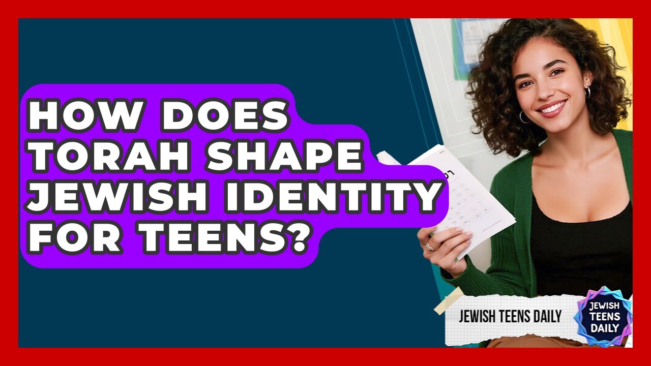 How Does Torah Shape Jewish Identity For Teens? - Jewish Teens Daily ...