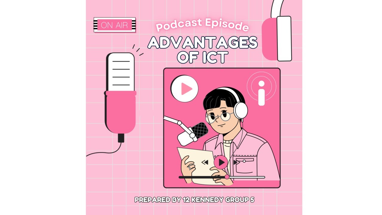 ADVANTAGES OF ICT — A podcast episode prepared by Group 5 (12 - Kennedy ...