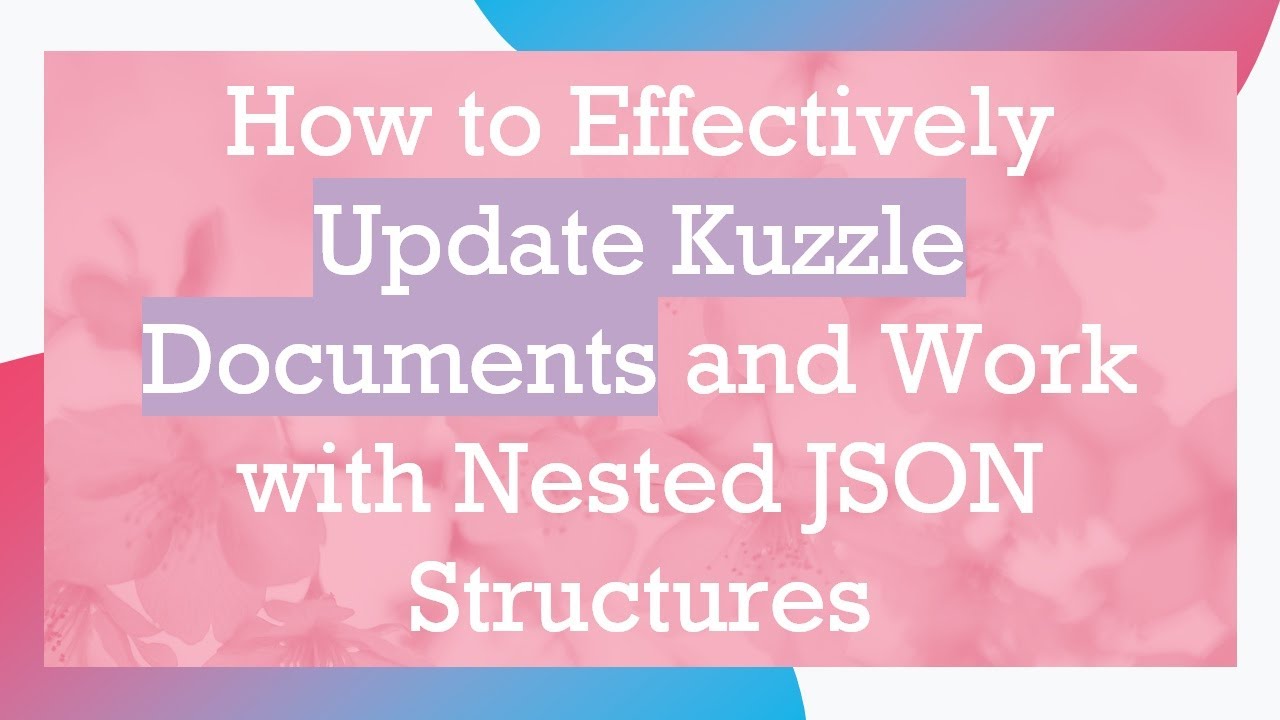 How to Effectively Update Kuzzle Documents and Work with Nested JSON Structures - YouTube