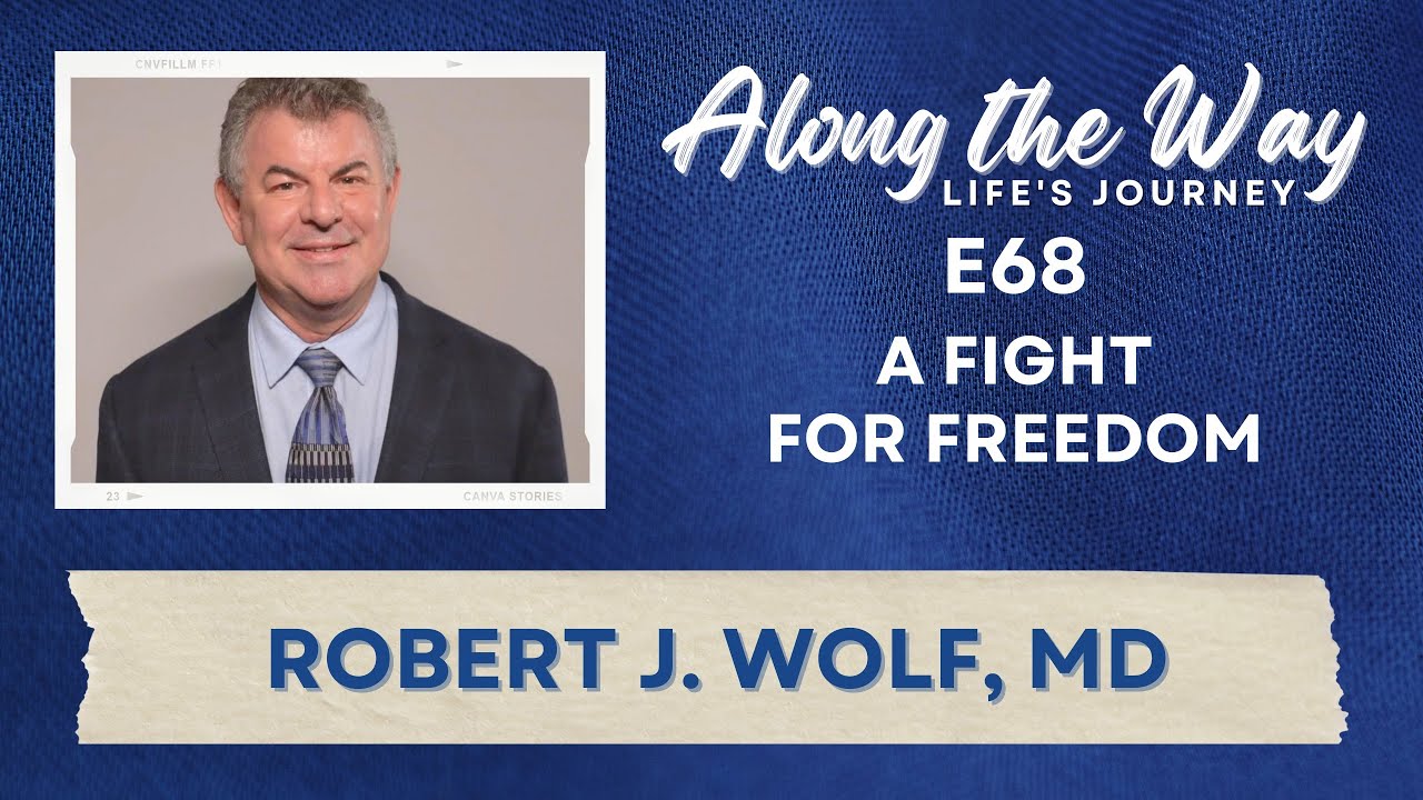 Robert J. Wolf, MD.: A Fight for Freedom #AlongTheWay - YouTube