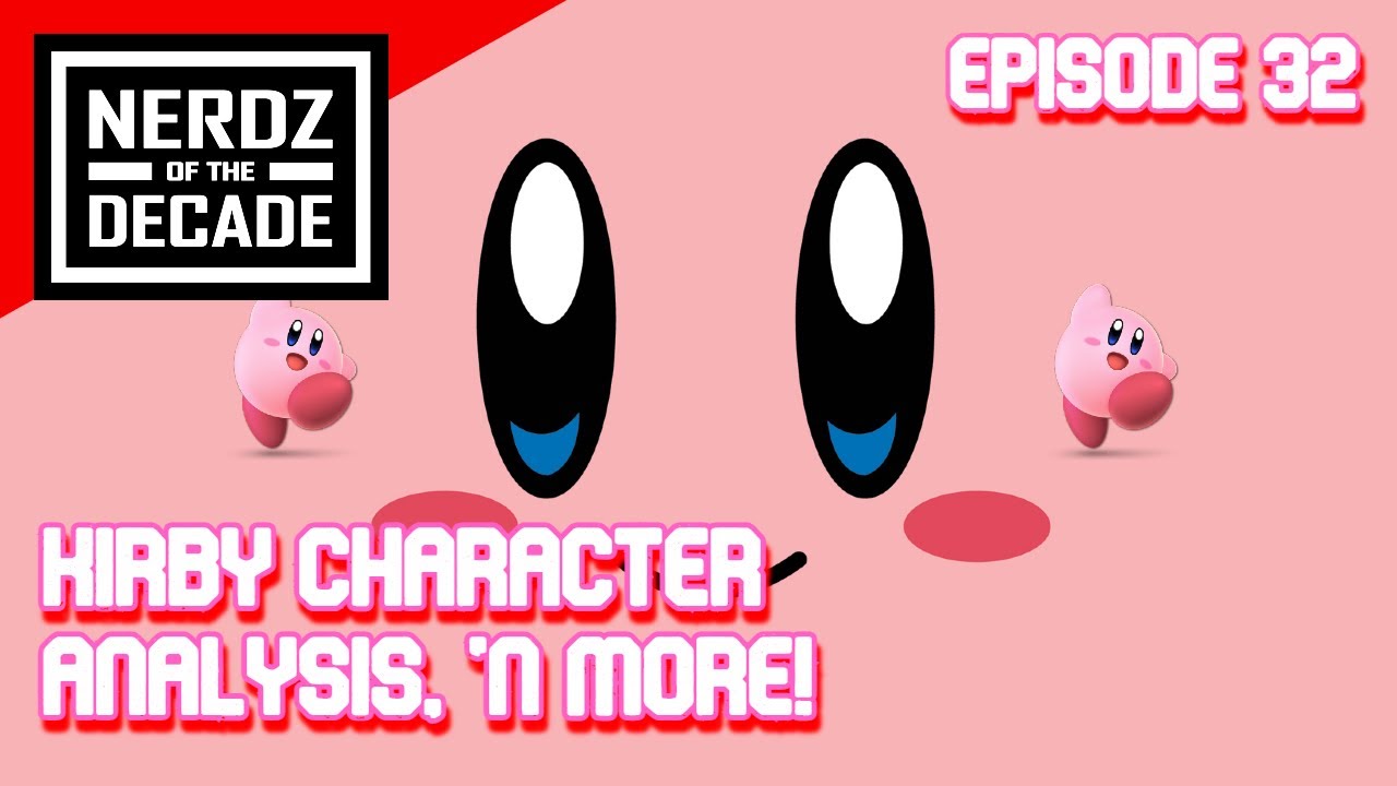 Nerdz of the Decade Ep. 32 - Kirby Character Analysis, 'N More! - YouTube