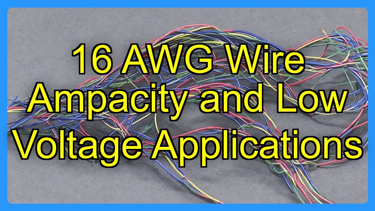 16 AWG Wire Ampacity and Low Voltage Applications - YouTube