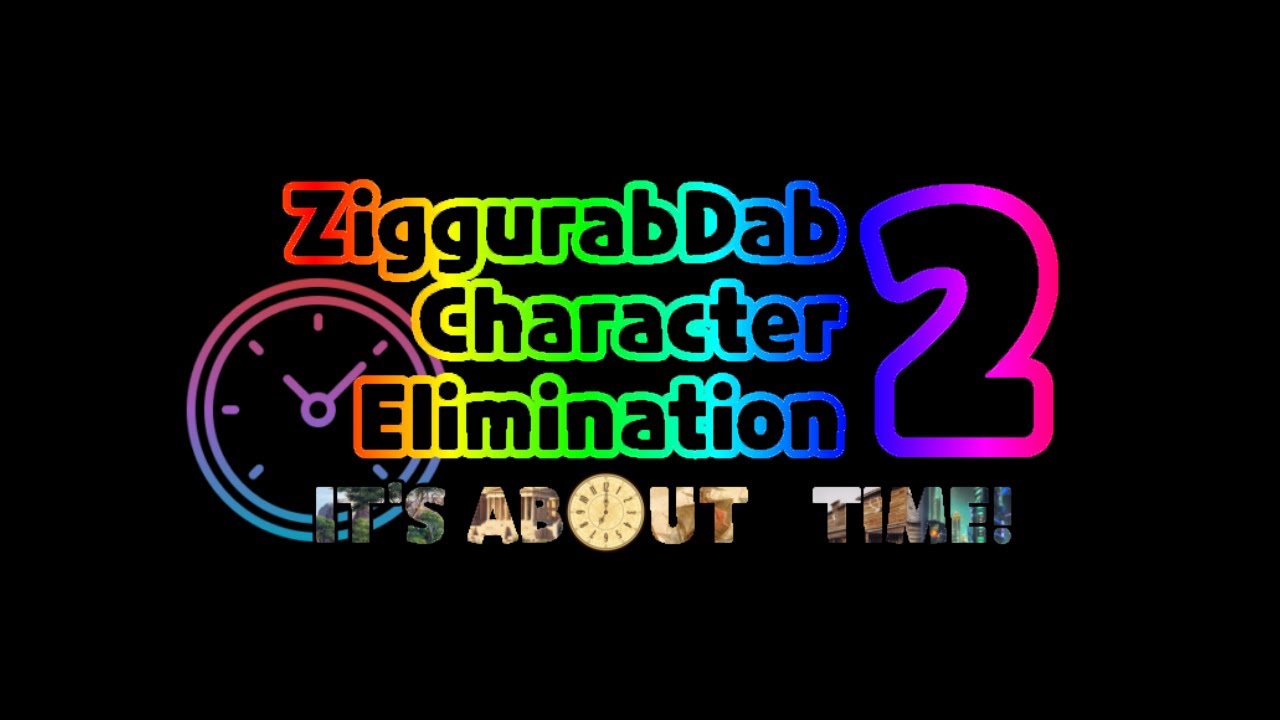ZiggurabDab Character Elimination 2: It’s About Time (Season 2 ...