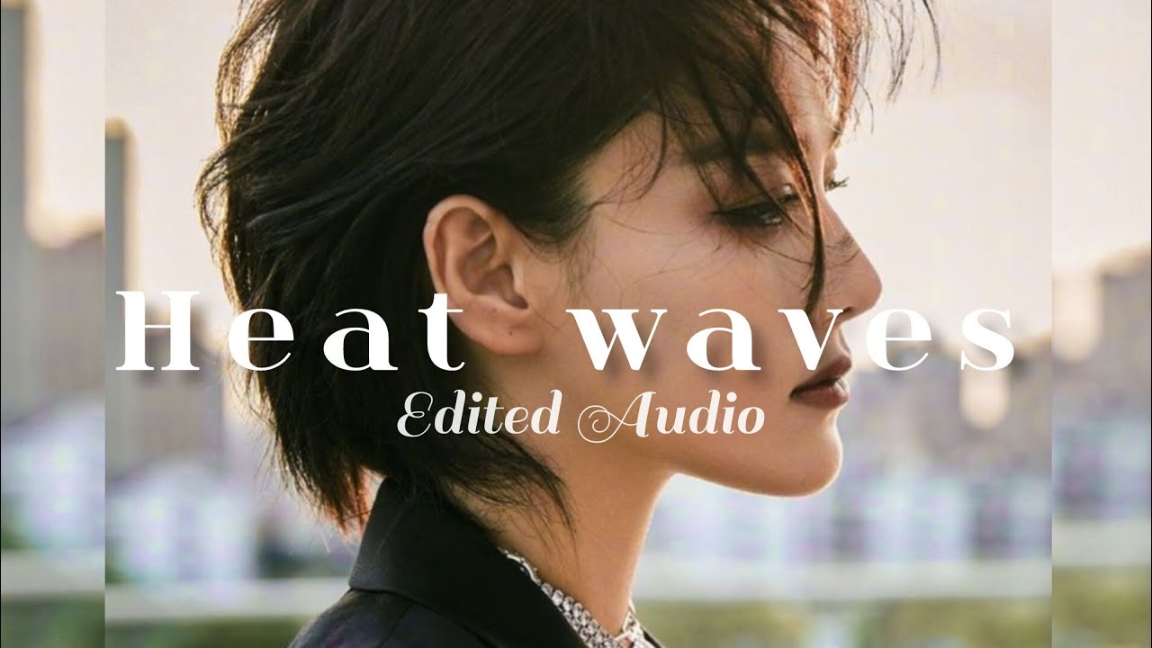 Heat Waves| Edited Audio - YouTube