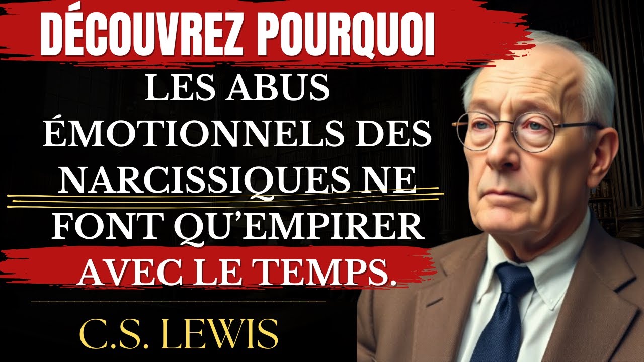 Pourquoi Les Abus Émotionnels Des NARCISSIQUES Ne Font Qu’empirer Avec Le Temps ? | C.S. Lewis ...