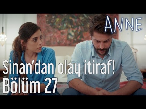 Anne 27. Bölüm - Sinan'dan Olay İtiraf!