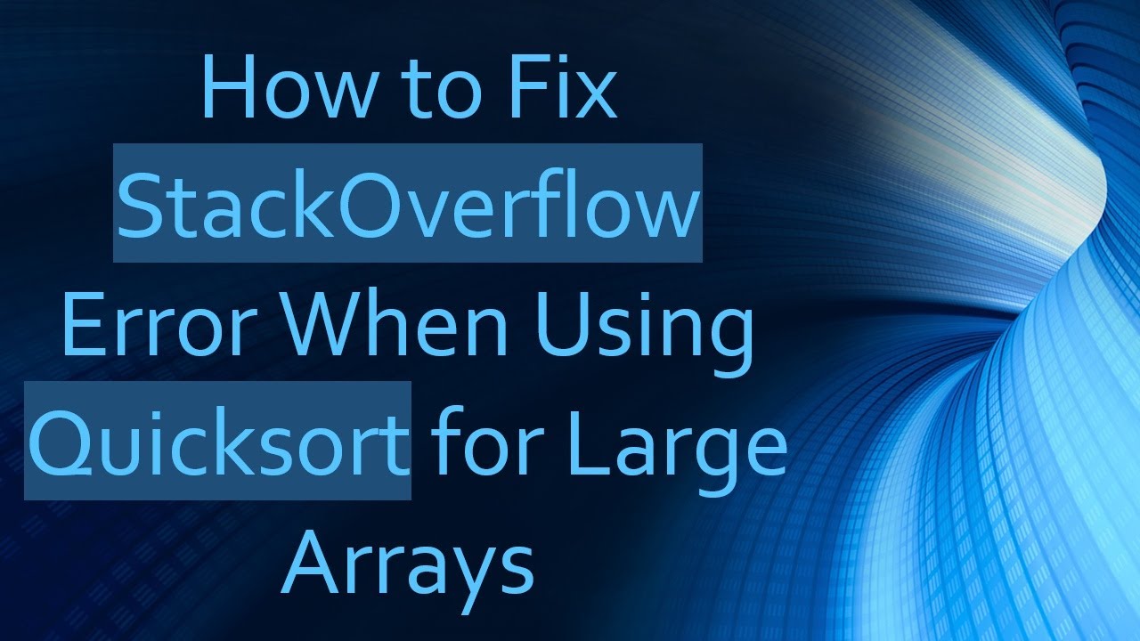 How to Fix StackOverflow Error When Using Quicksort for Large Arrays ...