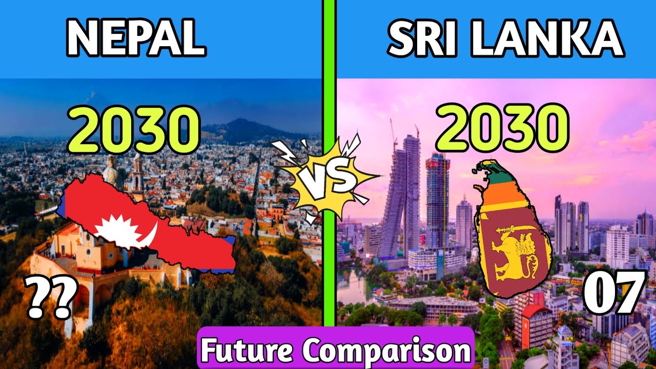 Nepal 2030 VS Sri Lanka 2030 Future Country comparison-Sri Lanka Vs ...