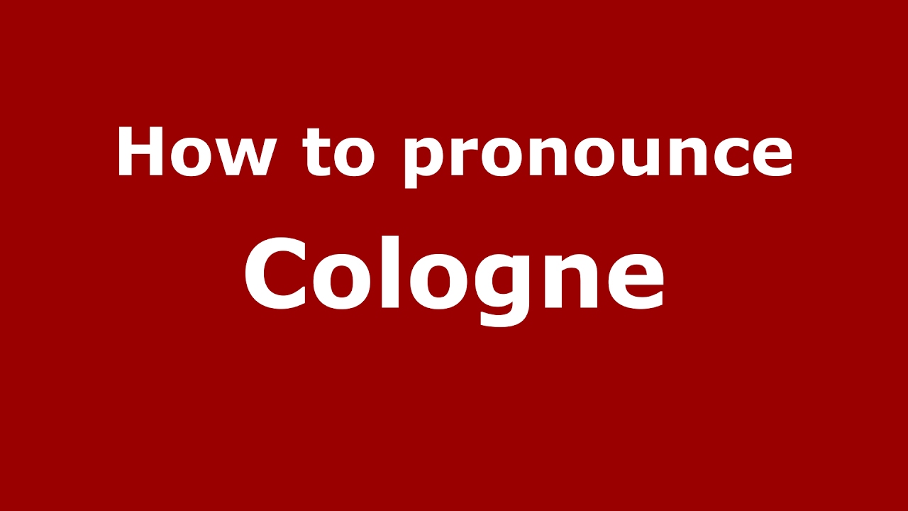 How to pronounce Cologne (Germany/German) - PronounceNames.com - YouTube