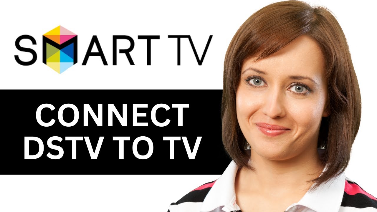 How to Connect DStv to TV: Setup & Watch DStv Stream on Smart TV - YouTube