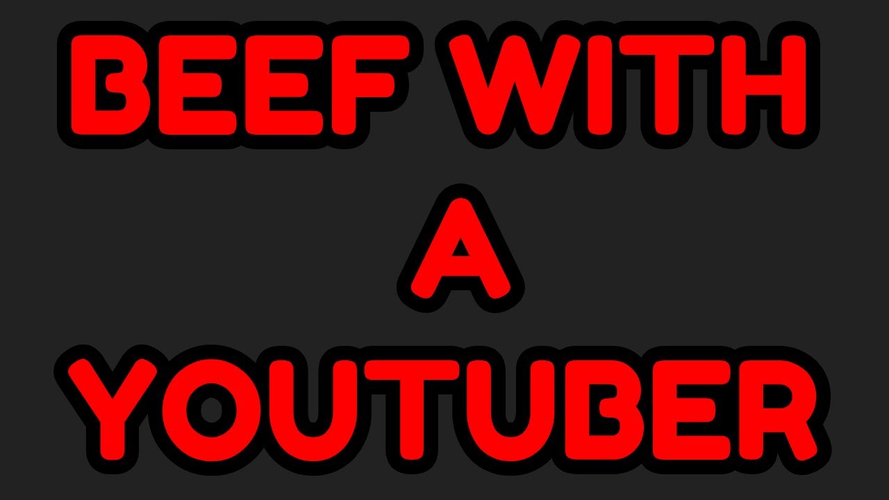 I Have Beef With A YouTuber??? - YouTube