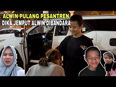 ALWIN PULANG PESANTREN || DIKA JEMPUT ALWIN KEBANDARA!!! - YouTube