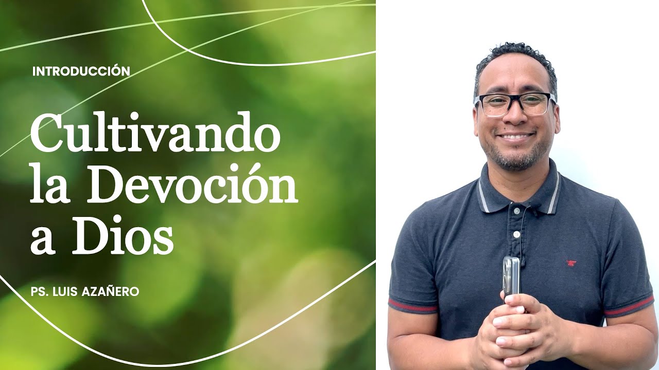 Introducción | Cultivando La Devoción A Dios - YouTube