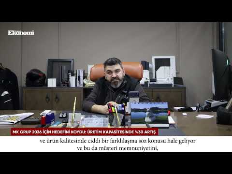 MK Grup 2026 İçin Hedefini Koydu: Üretim Kapasitesinde %30 Artış