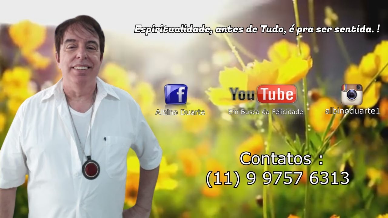 Espiritualidade, antes de Tudo, é pra ser sentida !, Albino Duarte, 10 ...