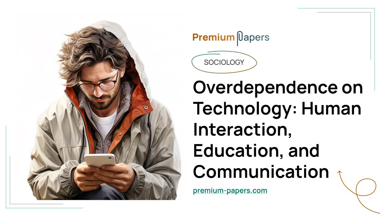 Overdependence on Technology: Human Interaction, Education, and ...