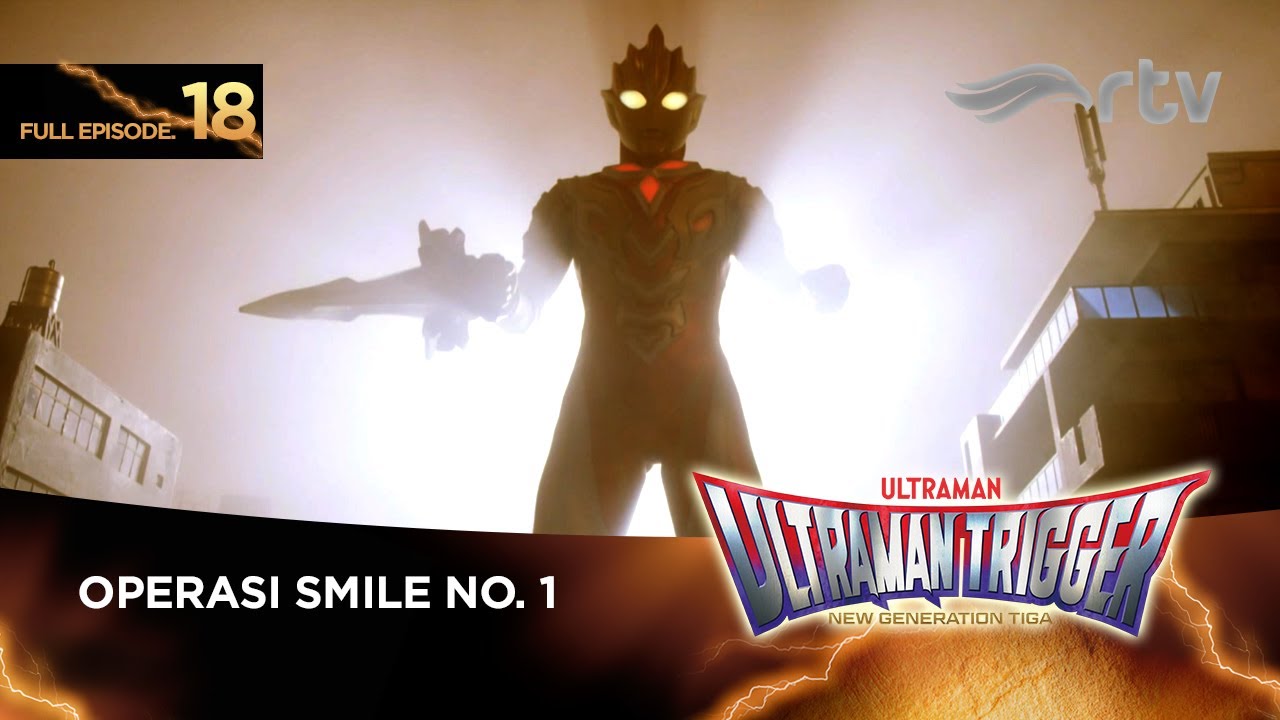 Ultraman Trigger RTV : Operasi Smile No. 1 (Episode 18) - YouTube