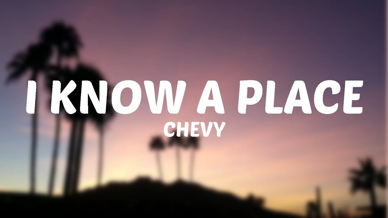 Chevy - I know a place (Lyrics) - YouTube