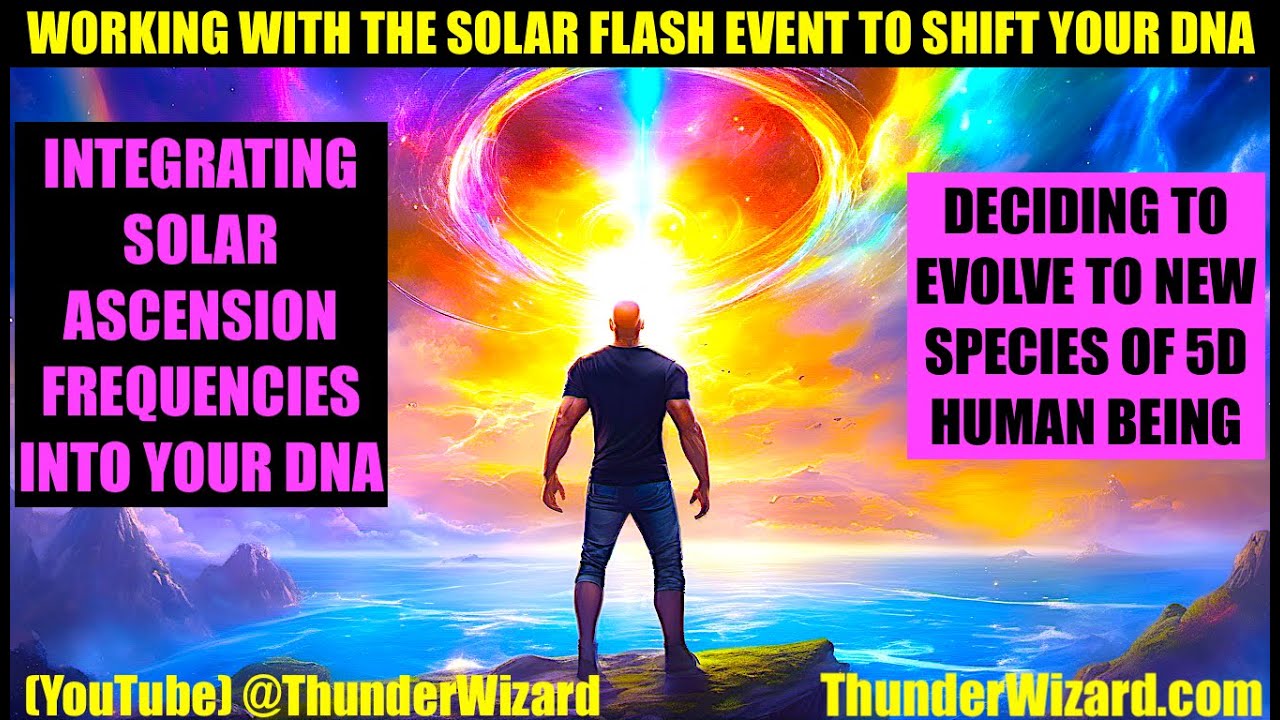 HOW TO INTEGRATE WITH SOLAR FLASH ASCENSION EVENT - NEW 5D HUMAN ...
