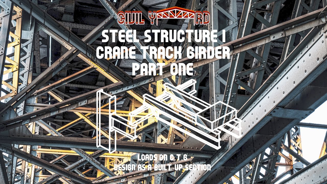 35 - STEEL STRUCTURE I : DESIGN OF CRANE TRACK GIRDER [PART ONE] - YouTube
