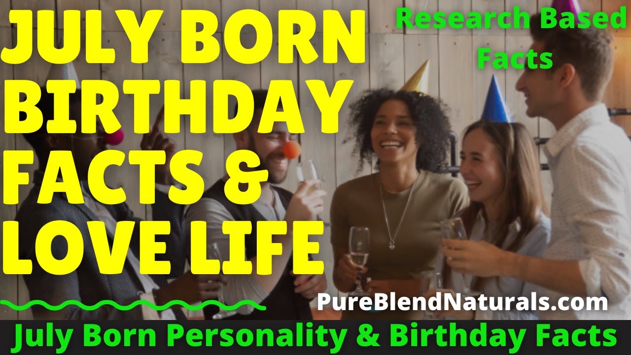 JULY BORN BIRTHDAY FACTS, PERSONALITY TRAITS & LOVE LIFE- Things To ...