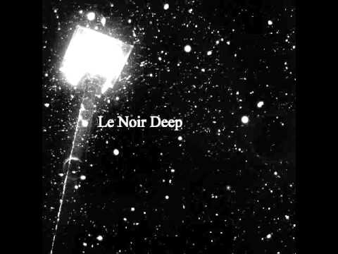 Like Desolate Like True - Le Noir Deep (2013) - YouTube