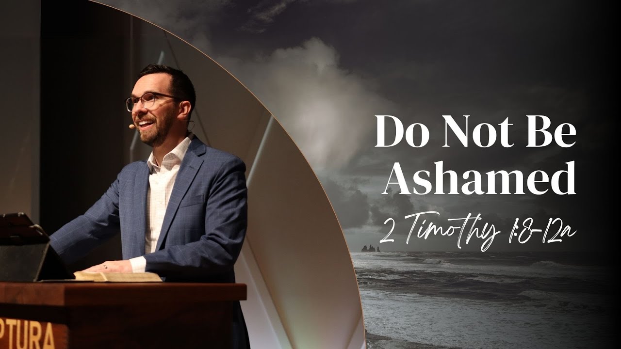 Do Not Be Ashamed (2 Timothy 1:8-12a) - YouTube