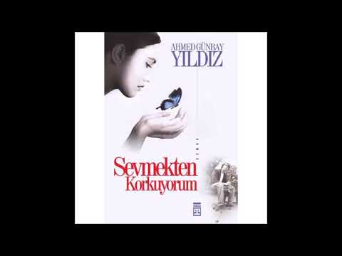 Sevmekten Korkuyorum - Ahmed Günbay Yıldız